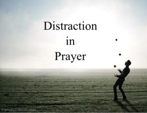 Distraction in Prayer – Fiercely Catholic
