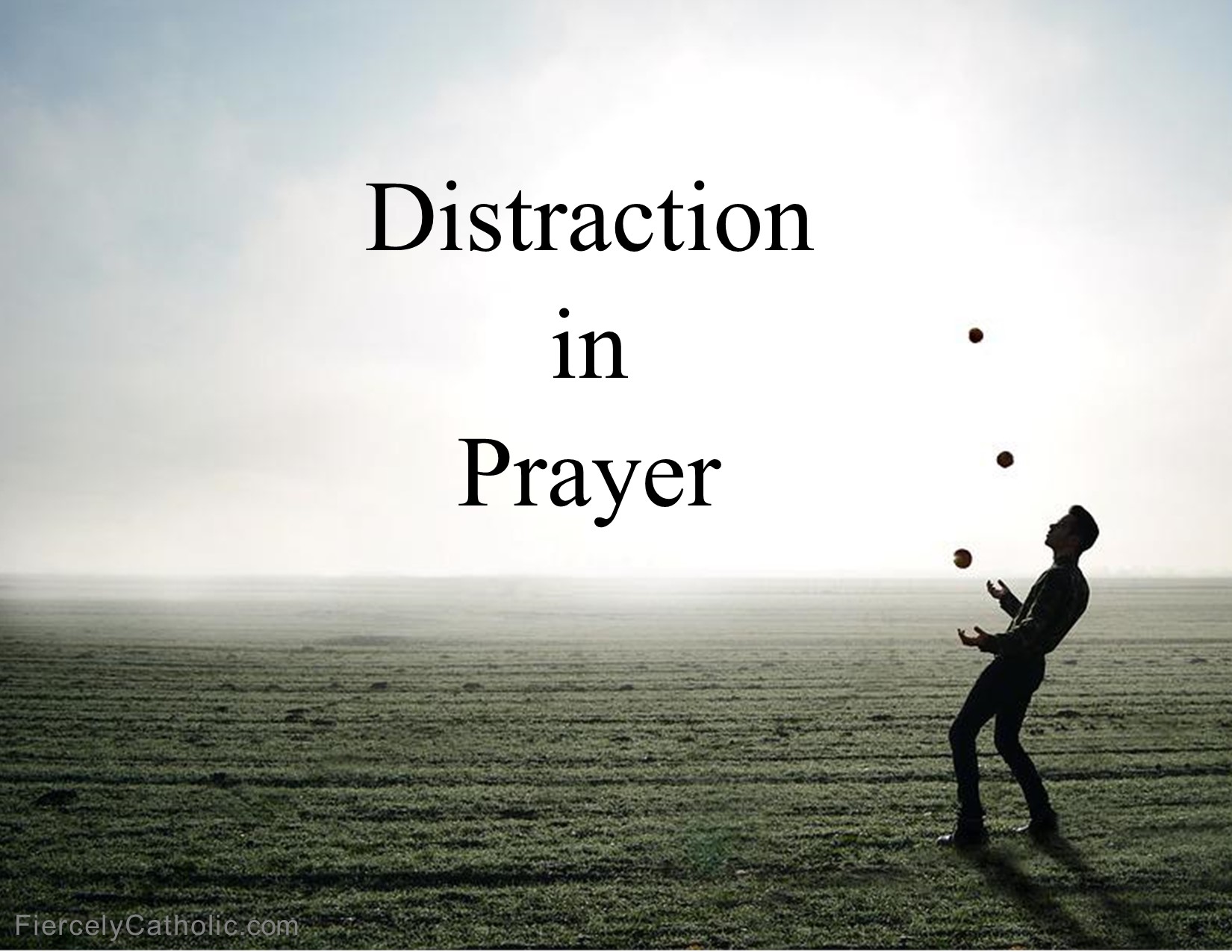 Distraction in Prayer – Fiercely Catholic