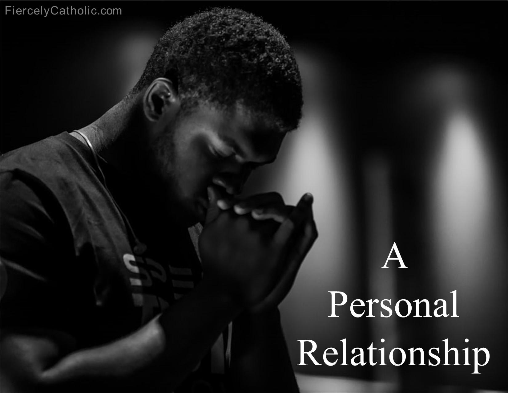 A Personal Relationship With the Lord – Fiercely Catholic