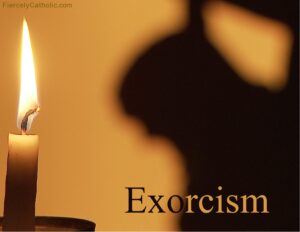Exorcisms – Fiercely Catholic