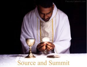 The Source and Summit of Christian Life – Fiercely Catholic