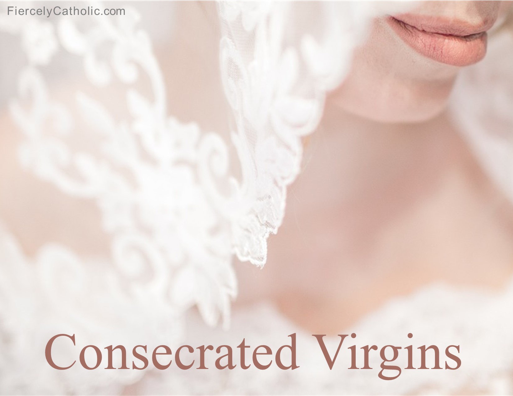 Consecrated Virgins – Fiercely Catholic