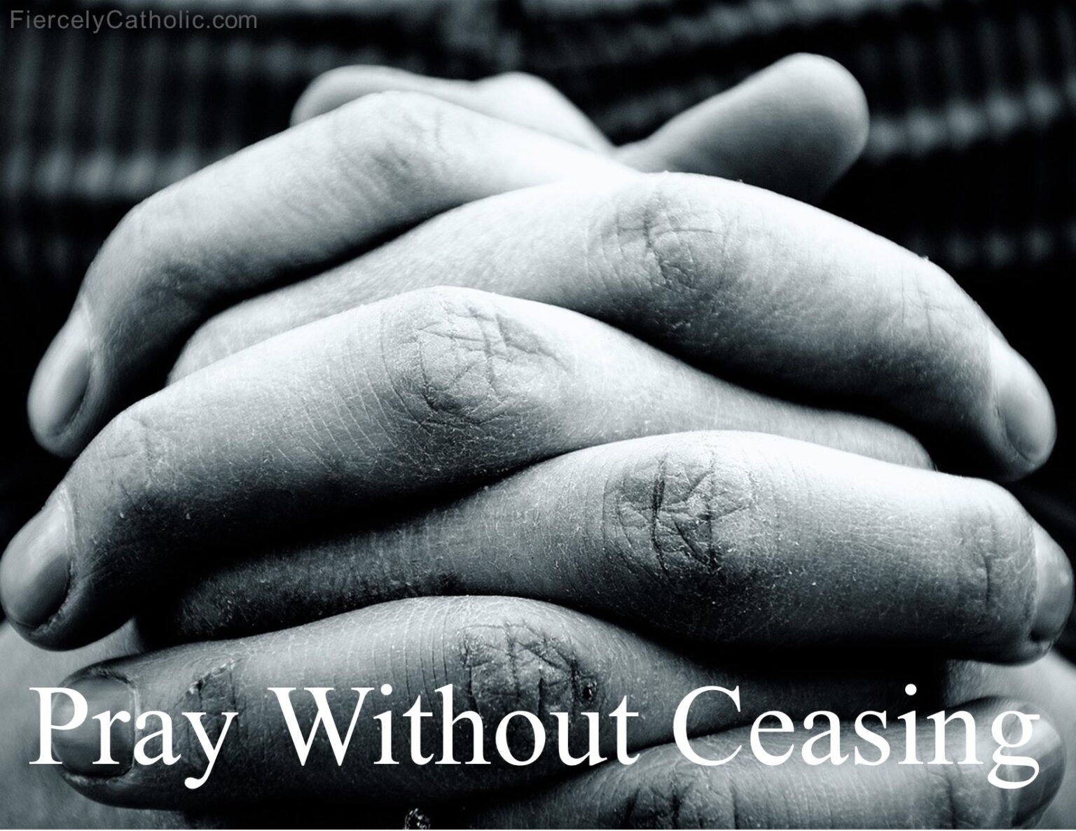 Pray Without Ceasing – Fiercely Catholic