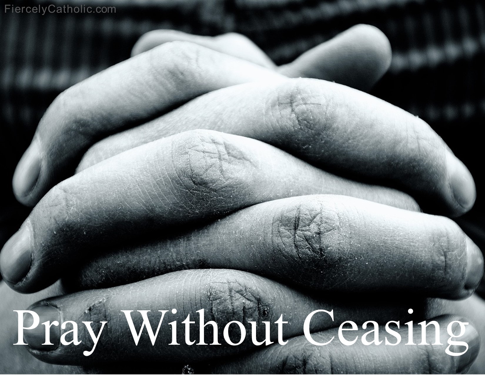 Pray Without Ceasing – Fiercely Catholic