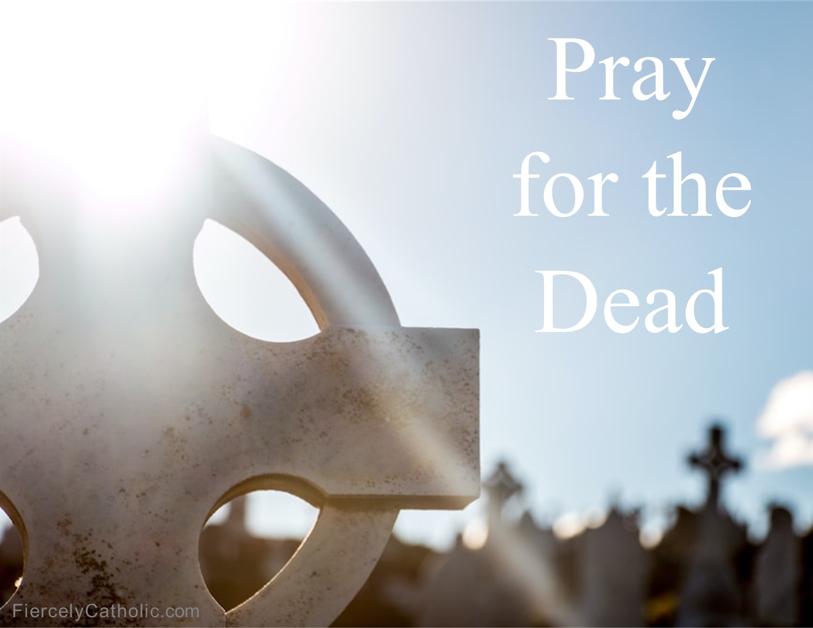 Praying for the Dead - Fiercely Catholic