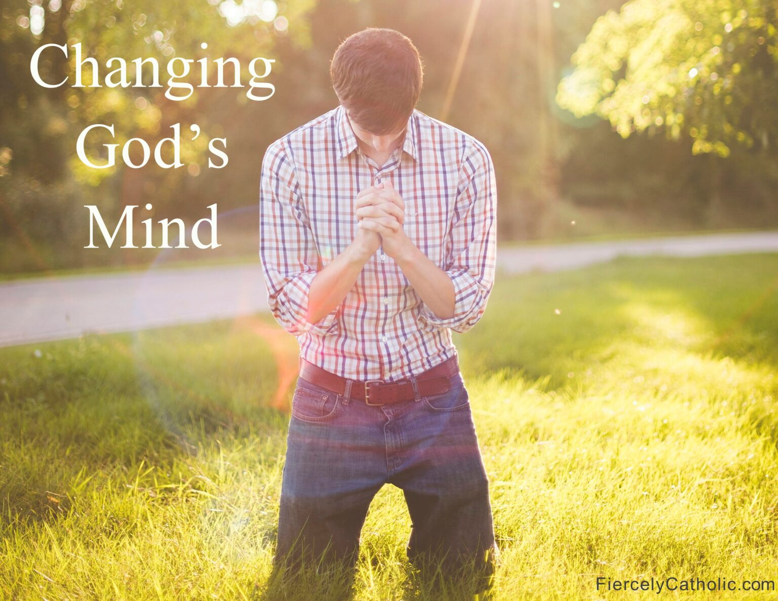 Changing God’s Mind – Fiercely Catholic