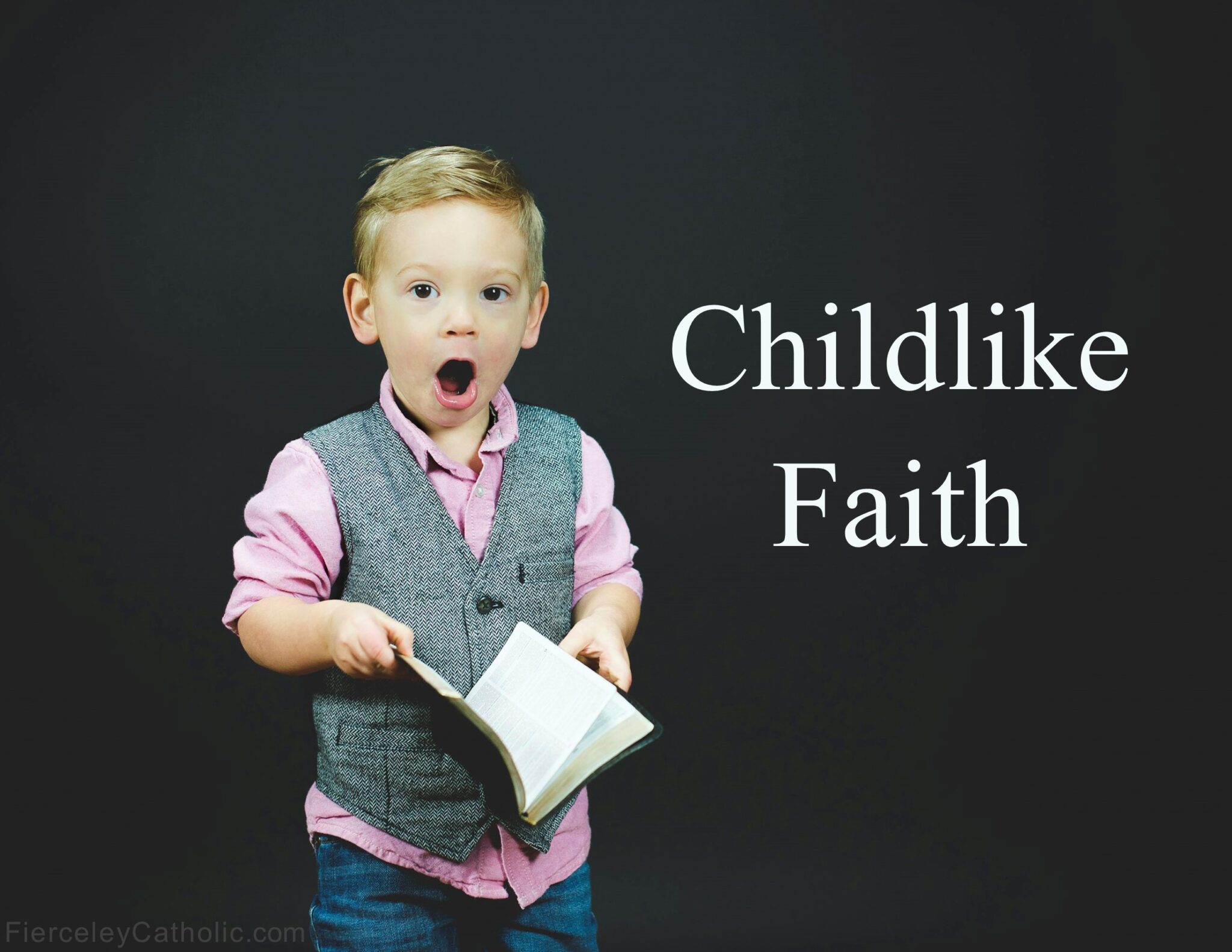 Childlike Faith – Fiercely Catholic
